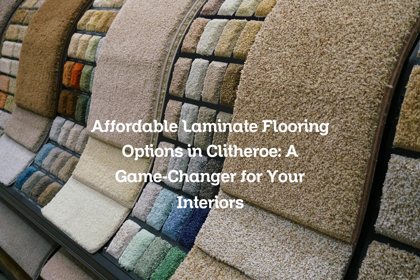 Affordable Laminate Flooring Options in Clitheroe: A Game-Changer for ...